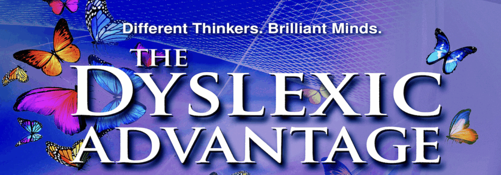 Watch and Explore The Dyslexic Advantage - Dyslexia | Dyslexic Advantage